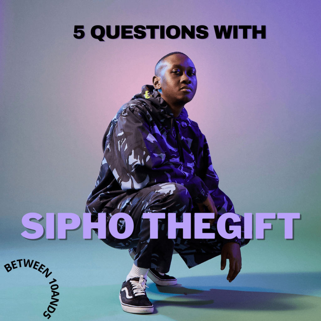 5 QUESTIONS W/SIPHO THE GIFT - Between 10and5